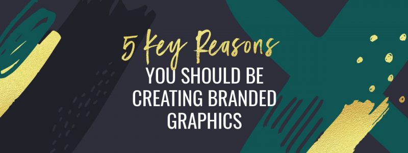 5 Key Reasons You Should Be Creating Branded Graphics - Easil