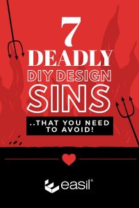 7 Deadly DIY Design Sins (that you need to avoid) - Easil