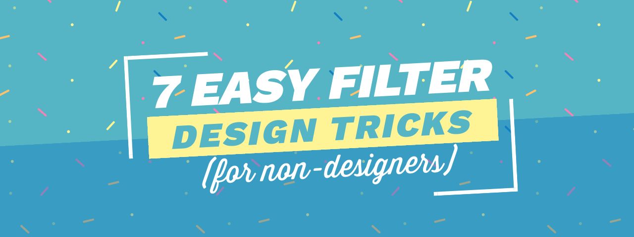 7 FILTER DESIGN TRICKS FOR NON-DESIGNERS - Easil