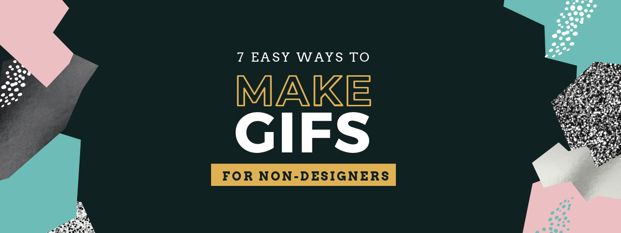 7 Easy Ways to make GIFs for Non-Designers - Easil