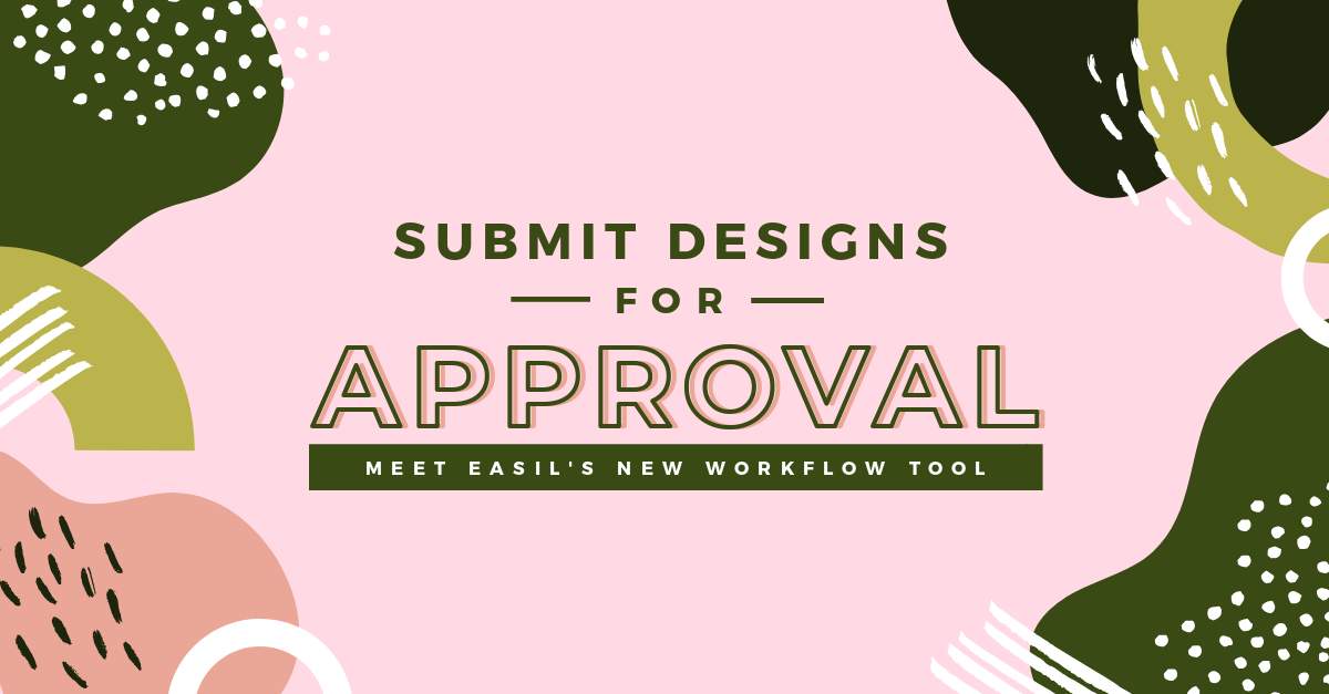 Submit Designs for Approval - Meet Easil's new workflow tool - Easil