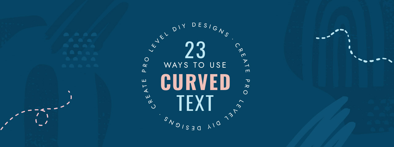 23 Ways to use curved text to create pro level DIY designs - Easil