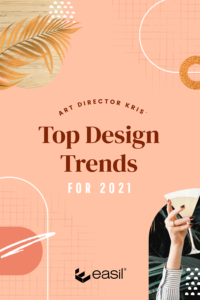 Top Design Trends for 2021 - with Art Director, Kris - Easil