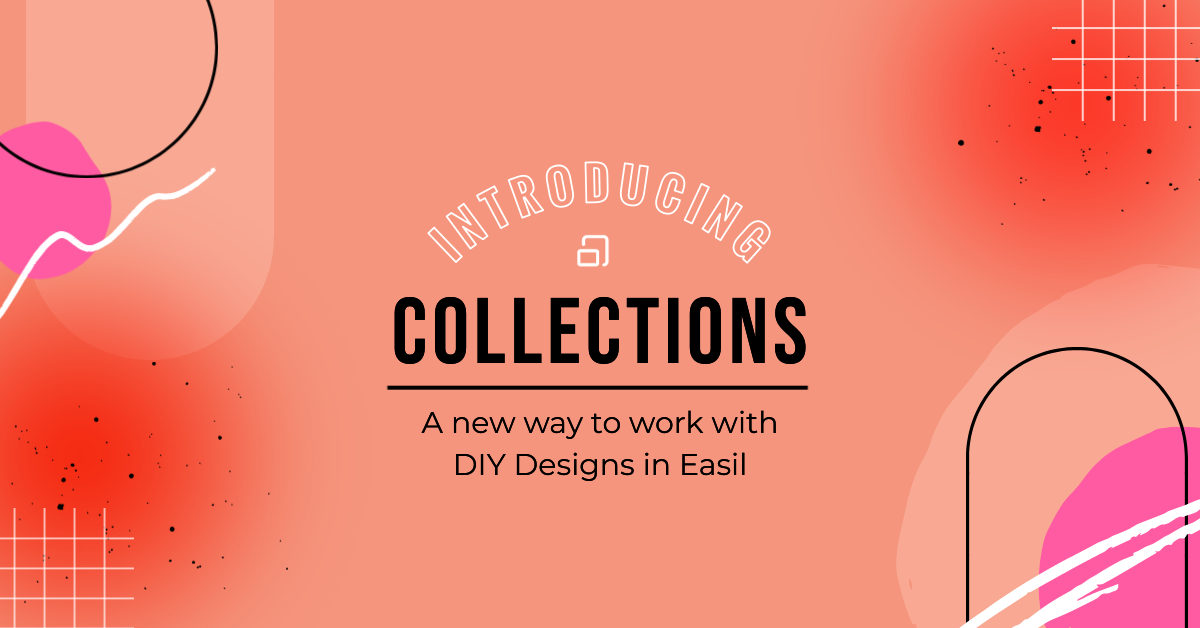 Introducing Collections - A new way to work with DIY Designs in Easil ...