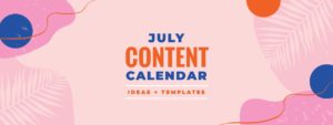 100+ July Content Calendar Ideas & Graphic Templates - Easil
