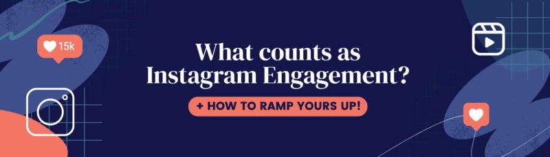 What counts as Instagram engagement? [Plus how to ramp yours up!] – Easil