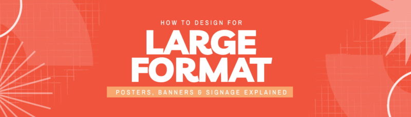 How to design for large format - Posters, Banners & Signage explained