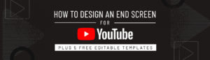How to Design a YouTube End Screen + 5 Free Templates - Easil