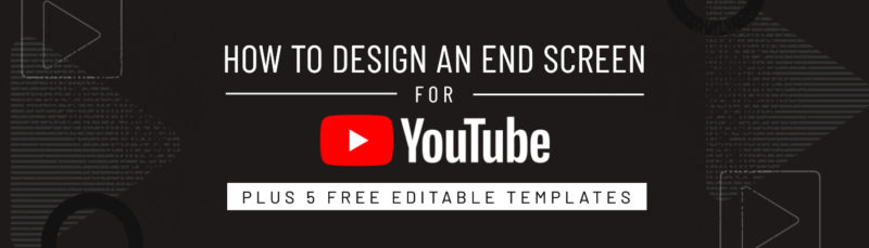 How to Design a YouTube End Screen + 5 Free Templates - Easil