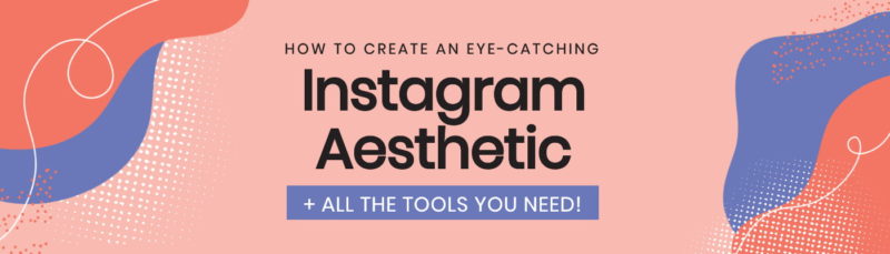 How to Create an eye-catching Instagram aesthetic – Easil