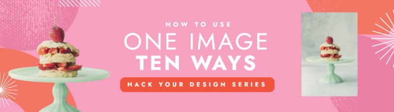 One Custom Image, 10 Ways - Hack your Visual Design Series - Easil