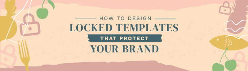 How to design locked Templates that protect your Brand - Easil
