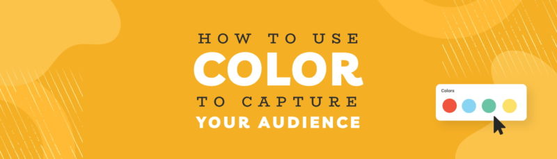 How to Use Color to Capture Your Audience - Easil